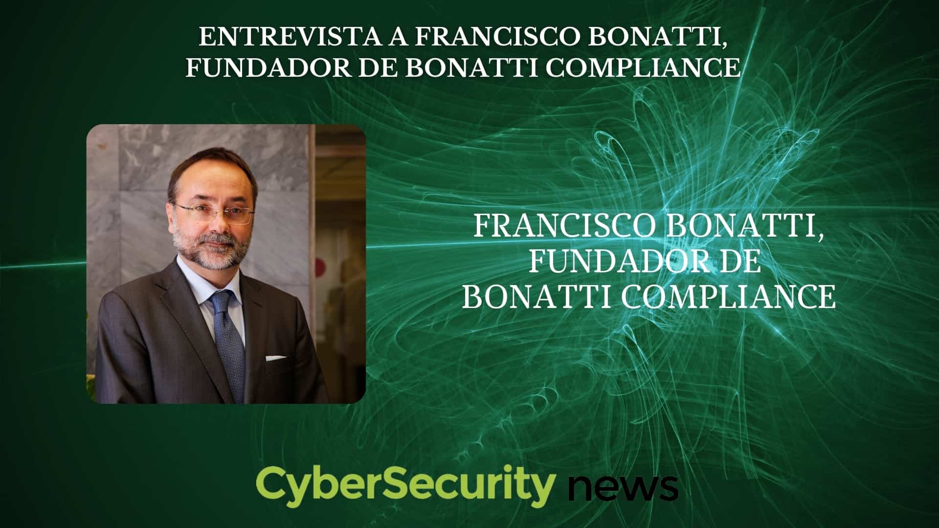 Entrevista a Francisco Bonatti fundador de Bonatti Compliance
